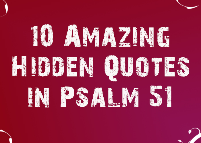 10 Amazing And Powerful Hidden Quotes In Psalm 51 - Elijah Notes
